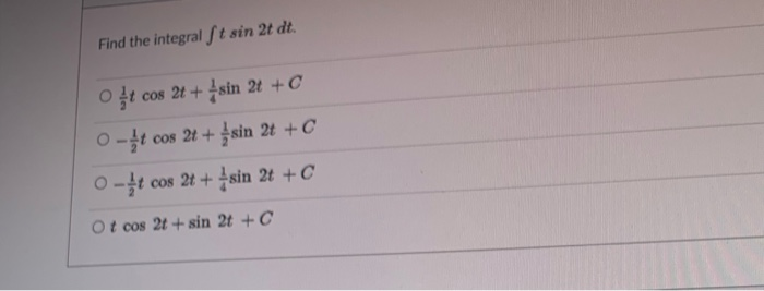 Solved Find the integral ſt sin 2t dt. cos 2t + sin 2+ + O-t | Chegg.com