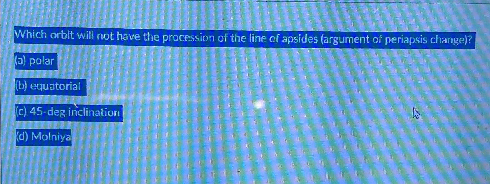 Solved Which orbit will not have the procession of the line | Chegg.com