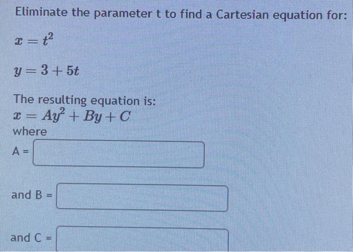 Solved Eliminate the parameter t to find a Cartesian | Chegg.com