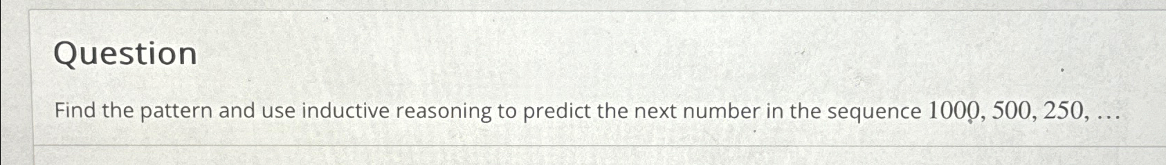 Solved QuestionFind the pattern and use inductive reasoning | Chegg.com