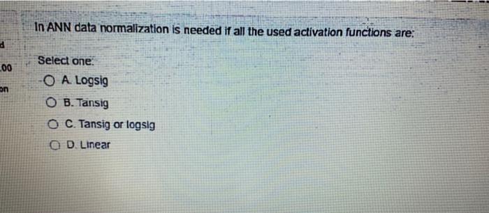 Solved 00 on In ANN data normalization is needed if all the | Chegg.com