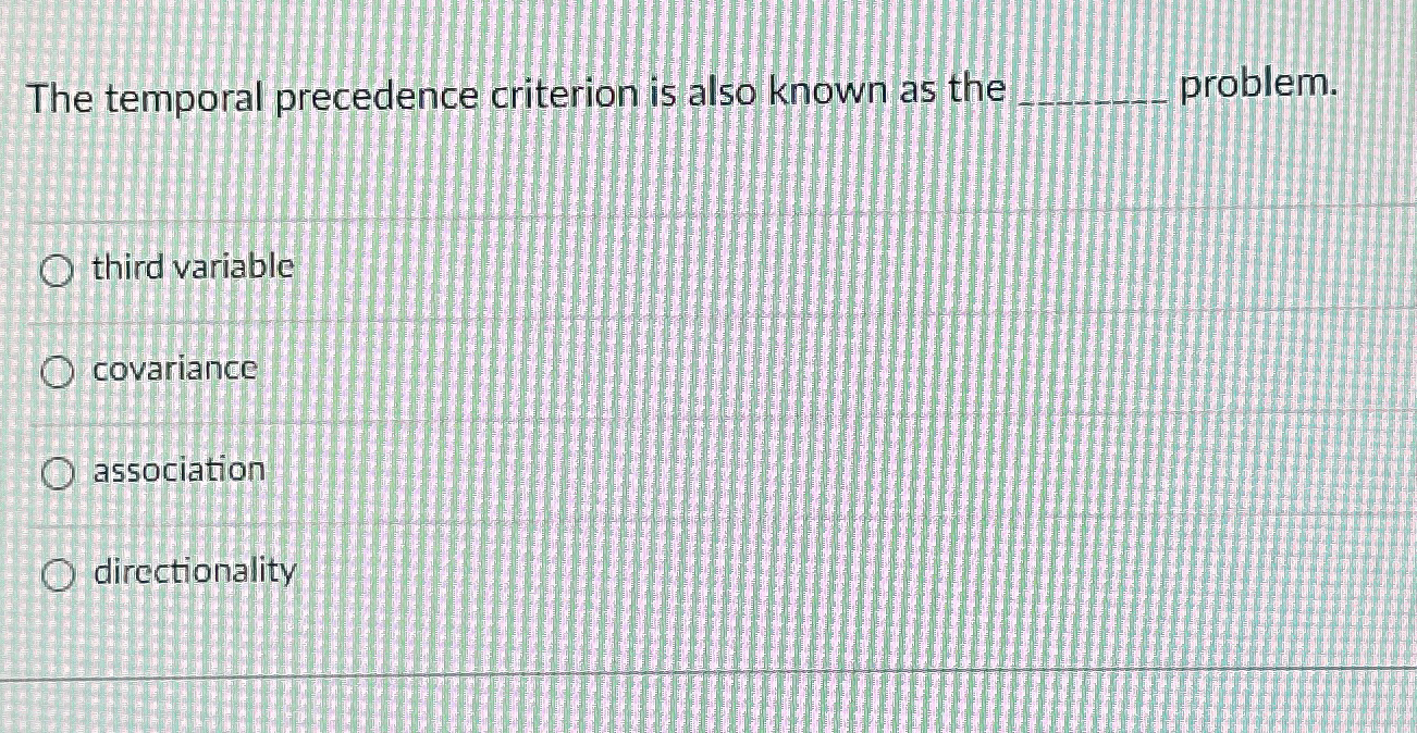 Solved The temporal precedence criterion is also known as | Chegg.com