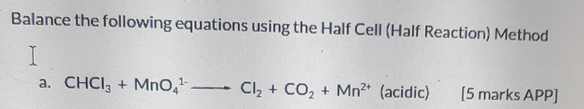 Solved Balance the following equations using the Half Cell | Chegg.com