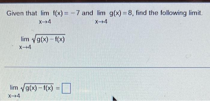 Solved Given That Limx→4f X −7 And Limx→4g X 8 Find The