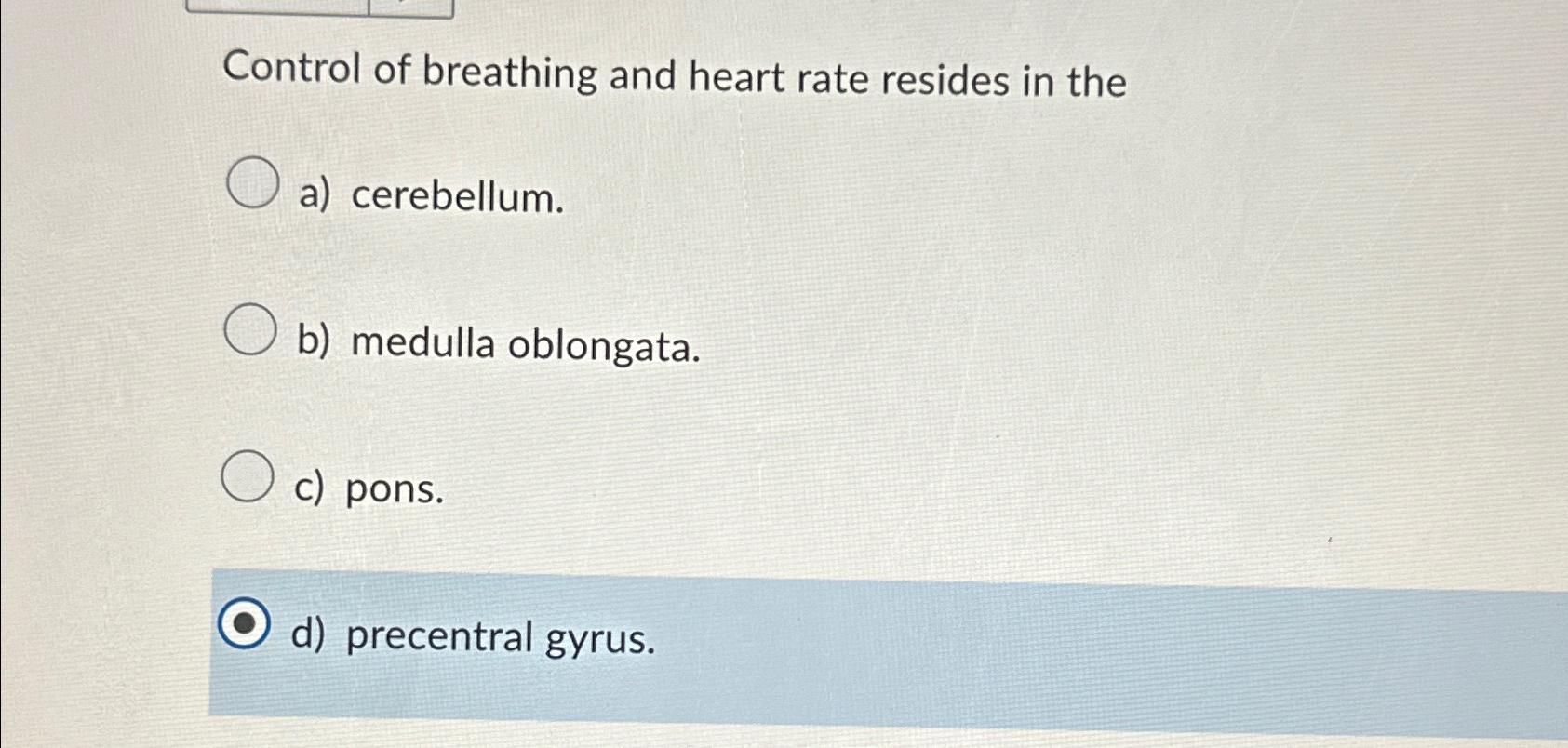 Control of breathing and heart rate resides in thea) | Chegg.com