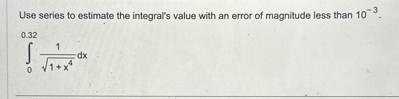 Solved Use series to estimate the integral's value with an | Chegg.com
