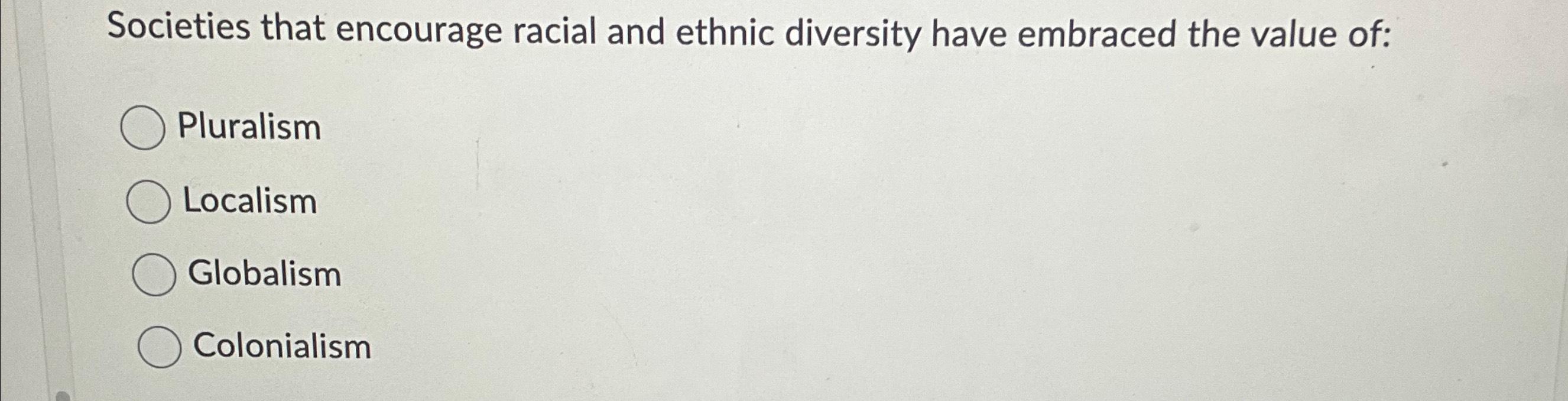 Solved Societies that encourage racial and ethnic diversity | Chegg.com
