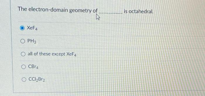 Solved The electron-domain geometry of is octahedral. XeF4 O | Chegg.com