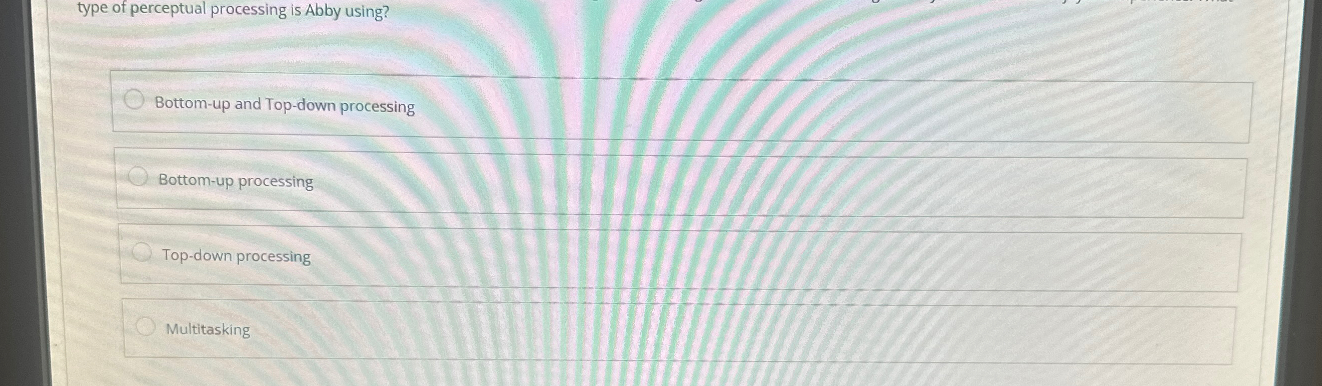 Solved type of perceptual processing is Abby using?Bottom-up | Chegg.com