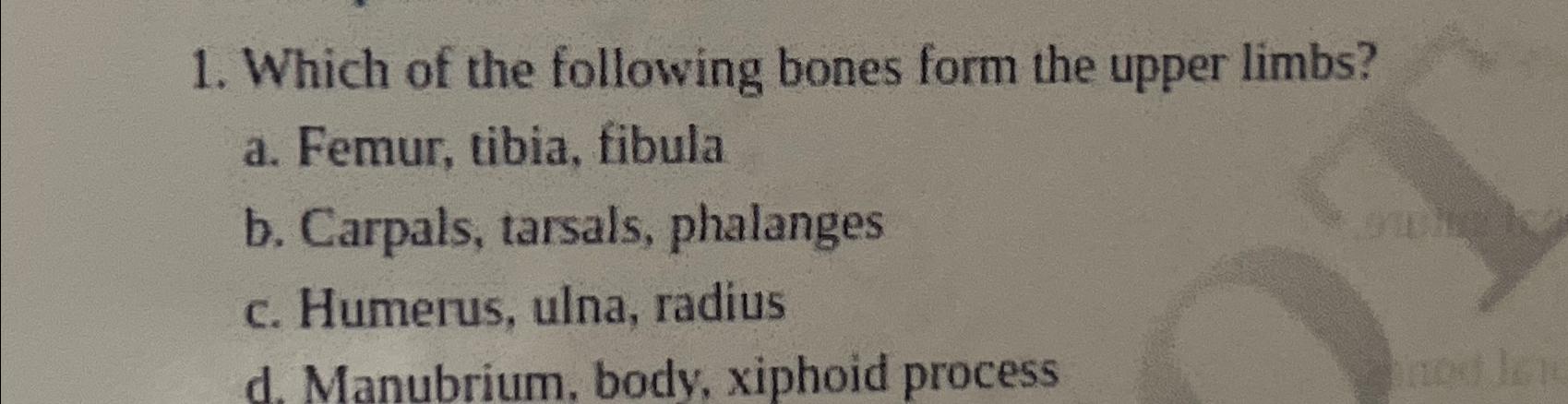 Solved Which of the following bones form the upper limbs?a. | Chegg.com