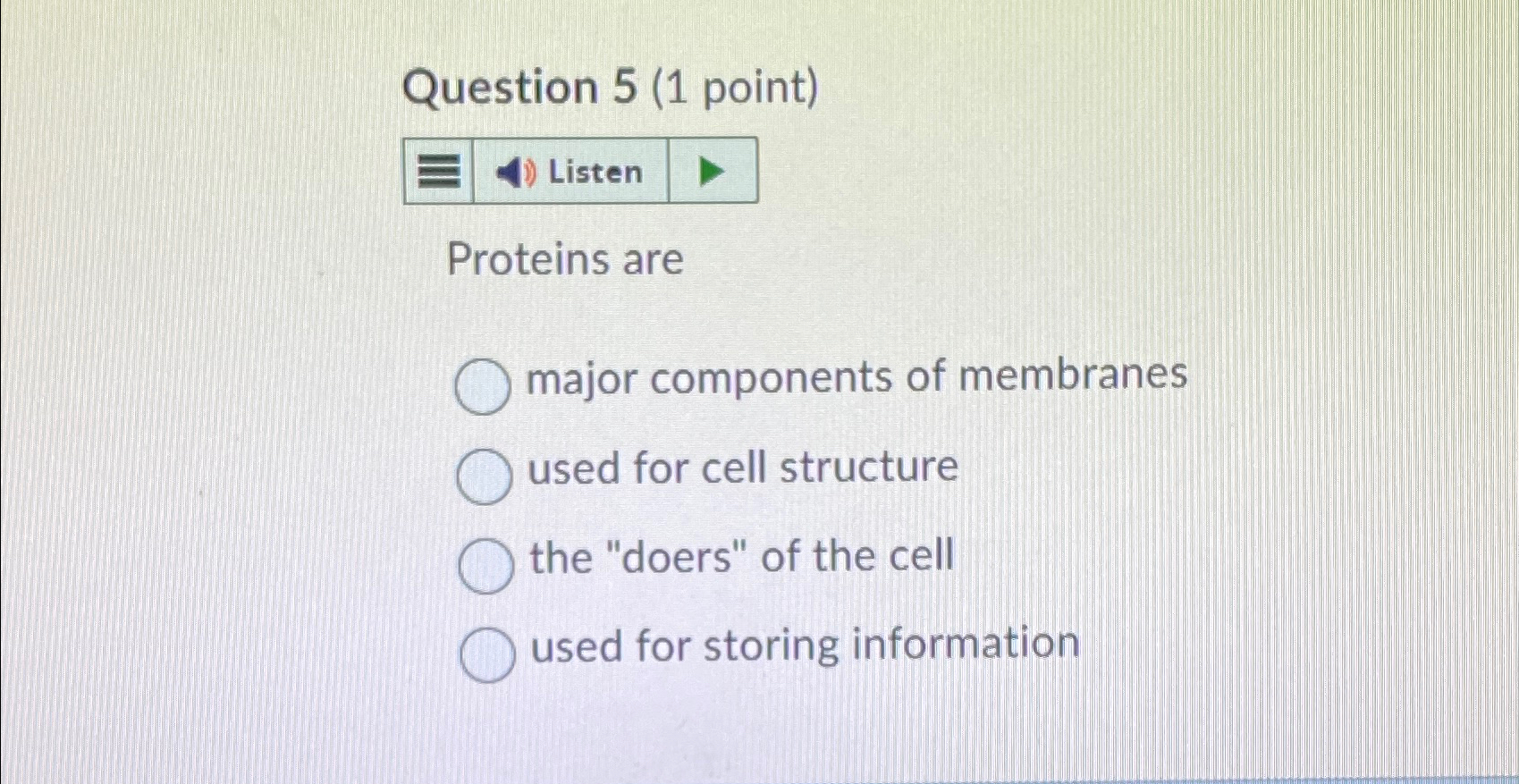 Solved Question 5 (1 ﻿point)Proteins aremajor components of | Chegg.com