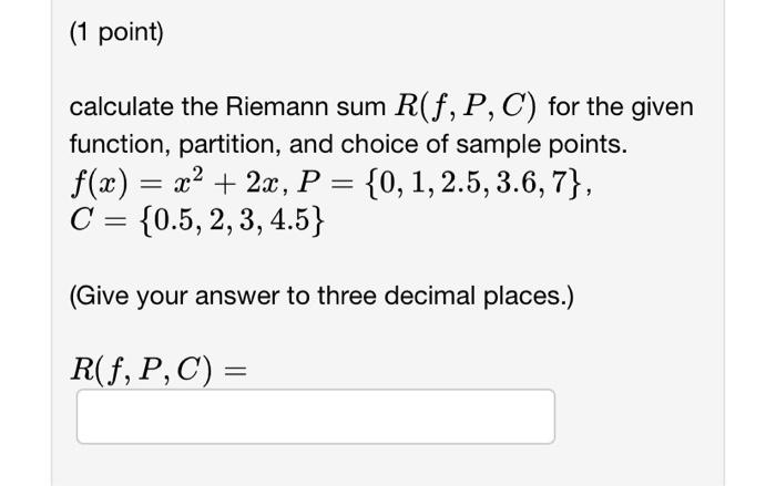 Solved calculate the Riemann sum R(f,P,C) for the given | Chegg.com