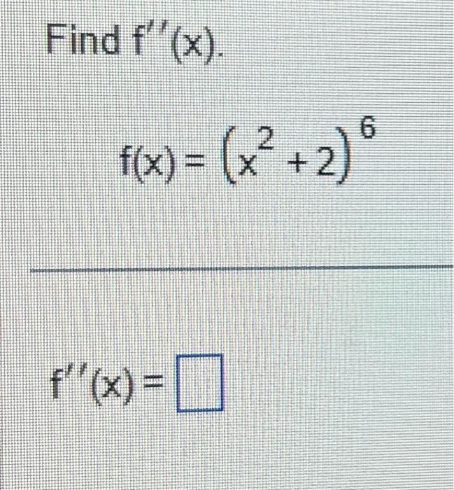 Solved Find f′′(x) f(x)=(x2+2) f′′(x)= | Chegg.com