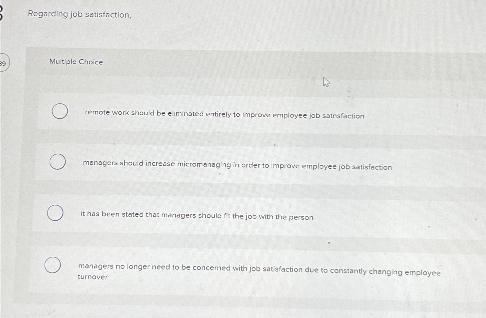 Solved Regarding job satisfaction,Multiple Choiceremote work | Chegg.com