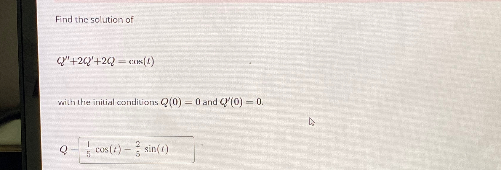Solved Find the solution ofQ''+2Q'+2Q=cos(t)with the initial | Chegg.com