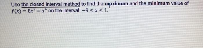 Solved Use the closed interval method to find the maximum | Chegg.com