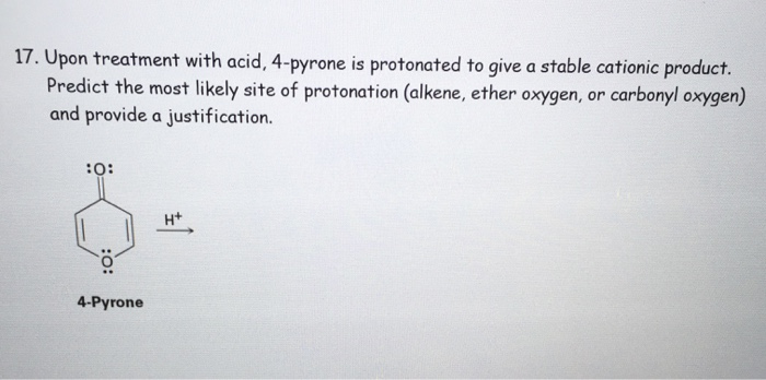 Solved 17. Upon treatment with acid, 4-pyrone is protonated | Chegg.com