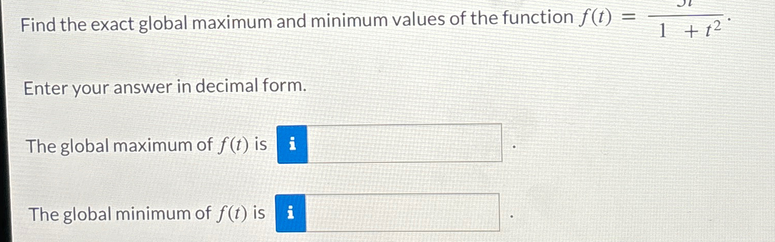 Solved Find the exact global maximum and minimum values of | Chegg.com