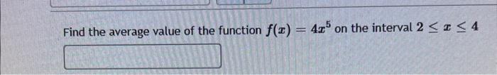 Solved Find the average value of the function f(x)=4x5 on | Chegg.com