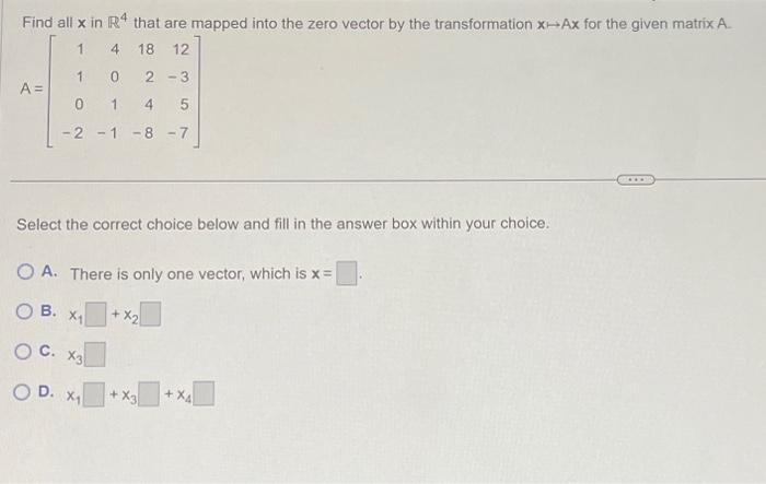 Solved Find all x in R4 that are mapped into the zero vector | Chegg.com