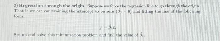 Solved 2) Regression through the origin. Suppose we force | Chegg.com