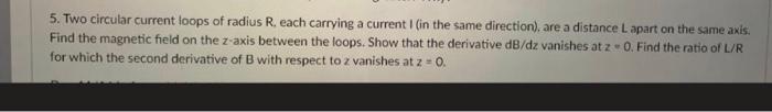 Solved 5. Two circular current loops of radius R, each | Chegg.com