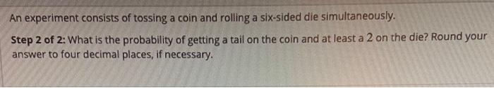 Solved An experiment consists of tossing a coin and rolling | Chegg.com