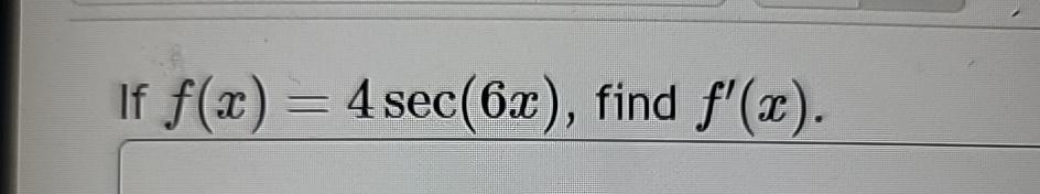 Solved If f(x)=4sec(6x), ﻿find f'(x) | Chegg.com