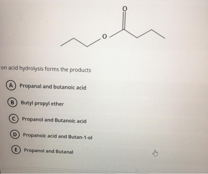 Solved oh on acid hydrolysis forms the products A Propanal | Chegg.com
