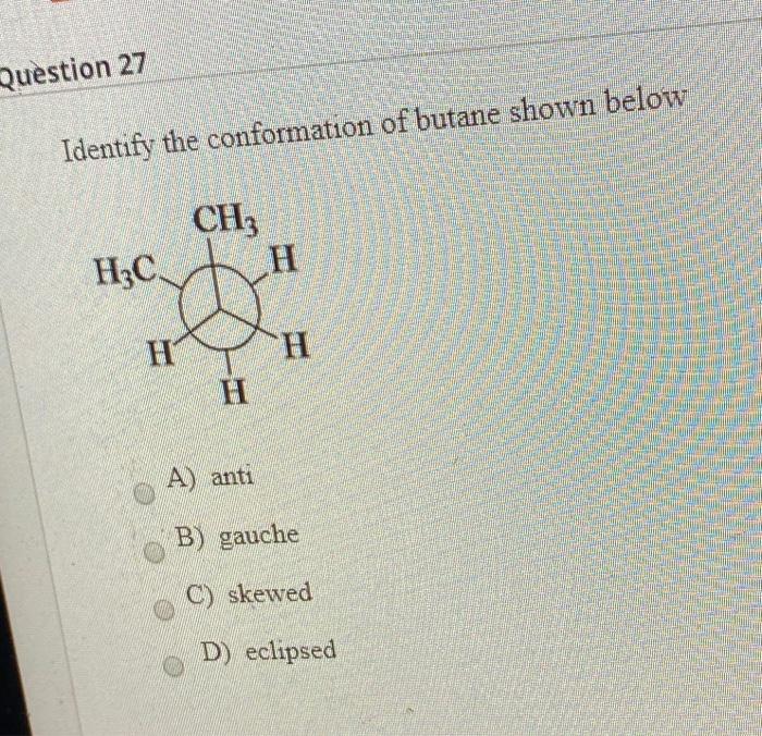 Solved Question 27 Identify the conformation of butane shown | Chegg.com