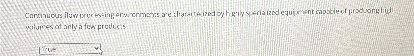 Solved Continuous flow processing environments are | Chegg.com