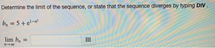 Solved Determine the limit of the sequence or type DIV if | Chegg.com