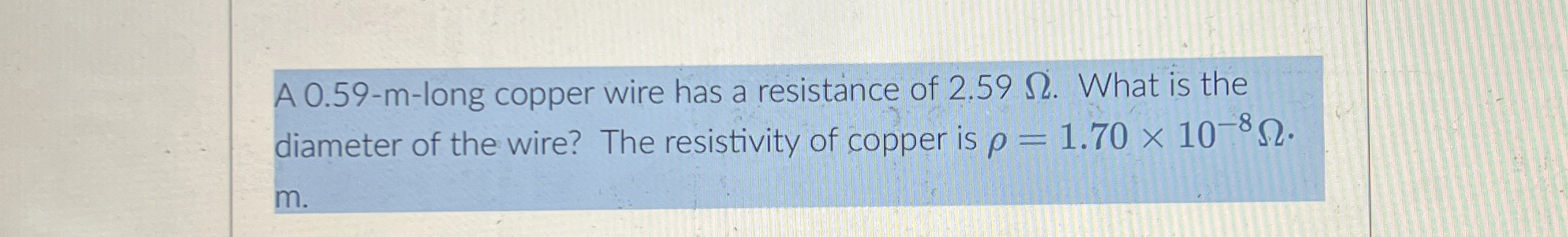 Solved A 0.59-m-long copper wire has a resistance of 2.59Ω. | Chegg.com