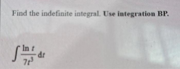 Solved Find the indefinite integral. Use integration BP. | Chegg.com