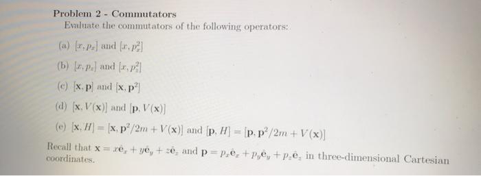 Solved Problem 2 - Commutators Evaluate the commutators of | Chegg.com