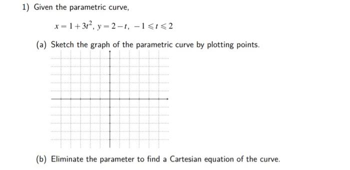 Solved 1) Given the parametric curve, x=1+3t2,y=2−t,−1⩽t⩽2 | Chegg.com