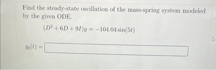 Solved Find the steady-state oscillation of the mass-spring | Chegg.com