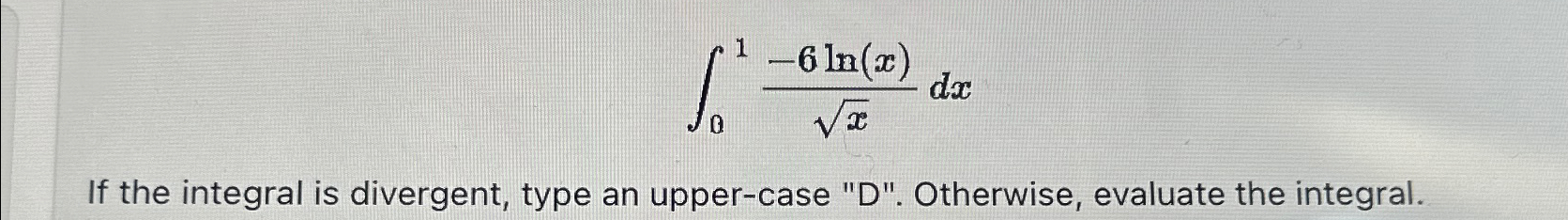 Solved ∫01-6ln(x)x2dxIf the integral is divergent, type an | Chegg.com
