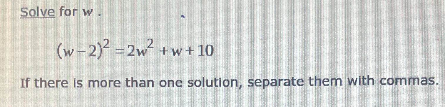 Solved Solve for w.(w-2)2=2w2+w+10If there is more than one | Chegg.com