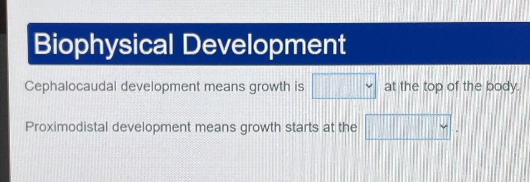 Solved Biophysical DevelopmentCephalocaudal development | Chegg.com