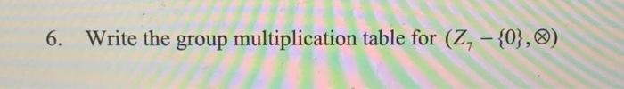 Solved 6. Write the group multiplication table for | Chegg.com