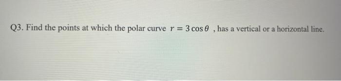 Solved Q3. Find the points at which the polar curve r=3cosθ, | Chegg.com