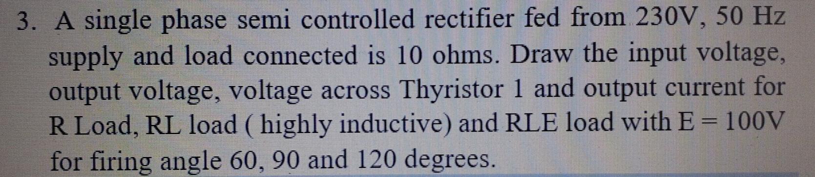 Solved 3. A single phase semi controlled rectifier fed from | Chegg.com