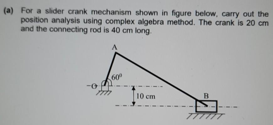 (a) For a slider crank mechanism shown in figure | Chegg.com