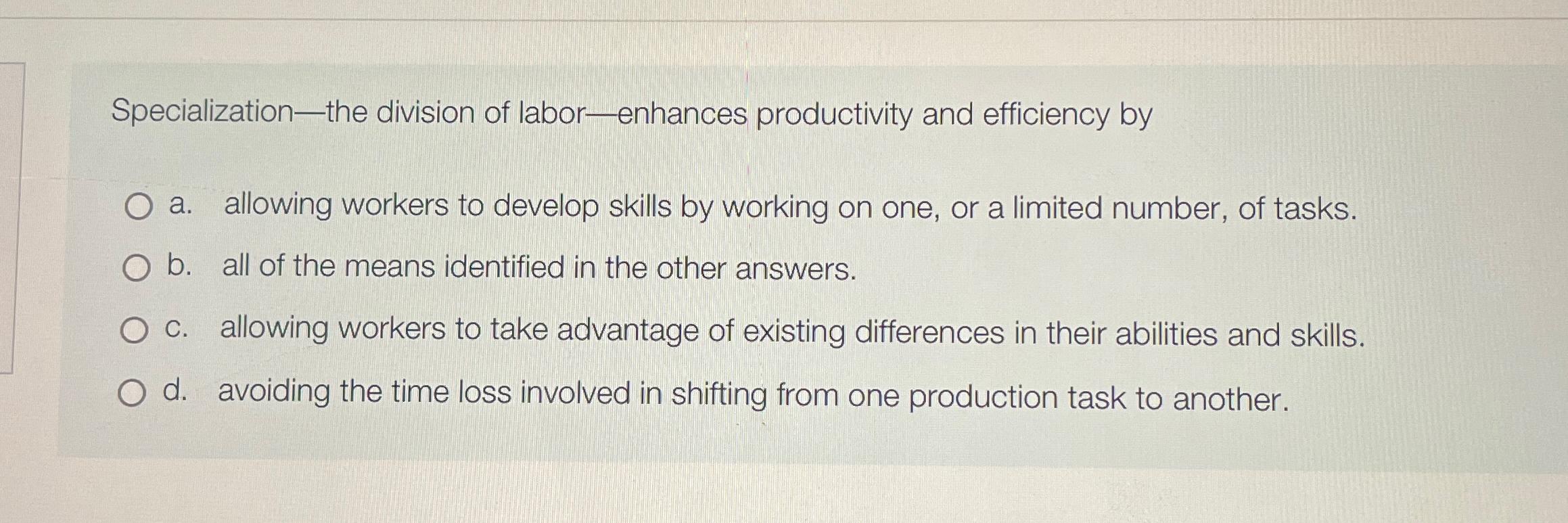 Solved Specialization-the division of labor-enhances | Chegg.com
