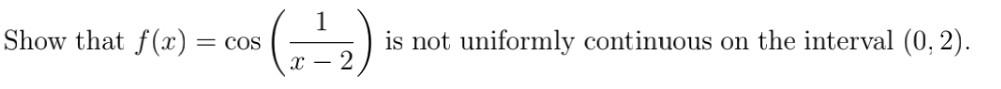 Solved Show that f(x)=cos(x−21) is not uniformly continuous | Chegg.com