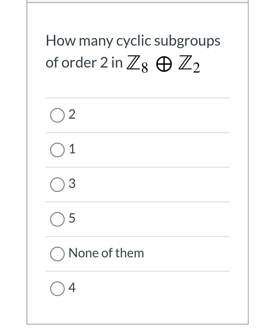 Solved How many cyclic subgroups of order 2 in Zg Z2 2 01 3 | Chegg.com