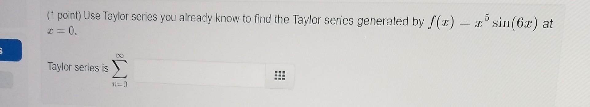 Solved (1 point) Use Taylor series you already know to find | Chegg.com
