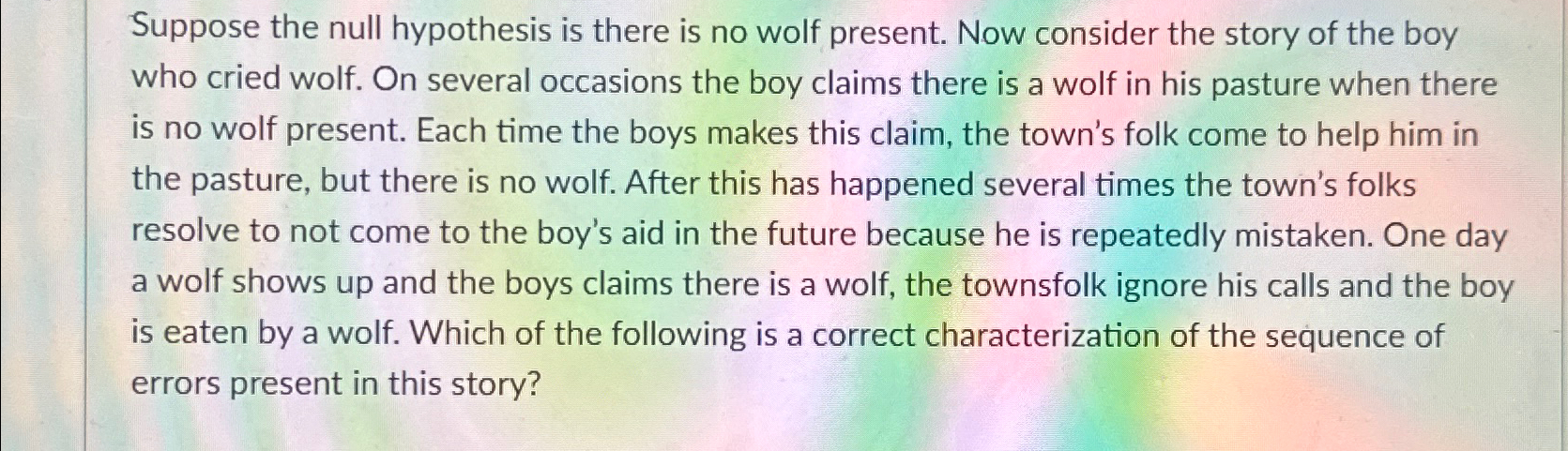 Solved Suppose the null hypothesis is there is no wolf | Chegg.com