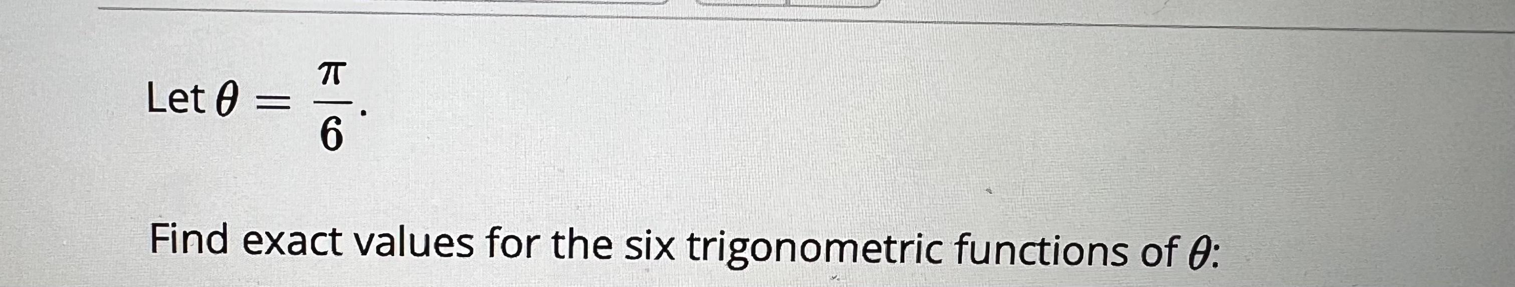Solved Let θ=π6.Find exact values for the six trigonometric | Chegg.com